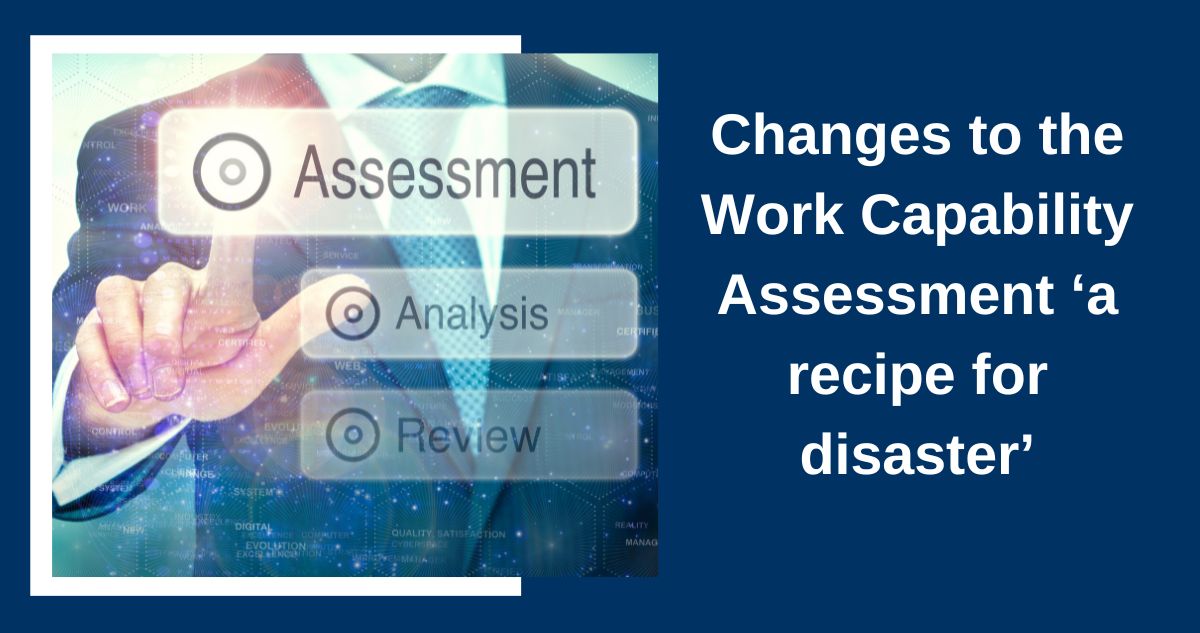 Changes to the Work Capability Assessment ‘a recipe for disaster’, says ...