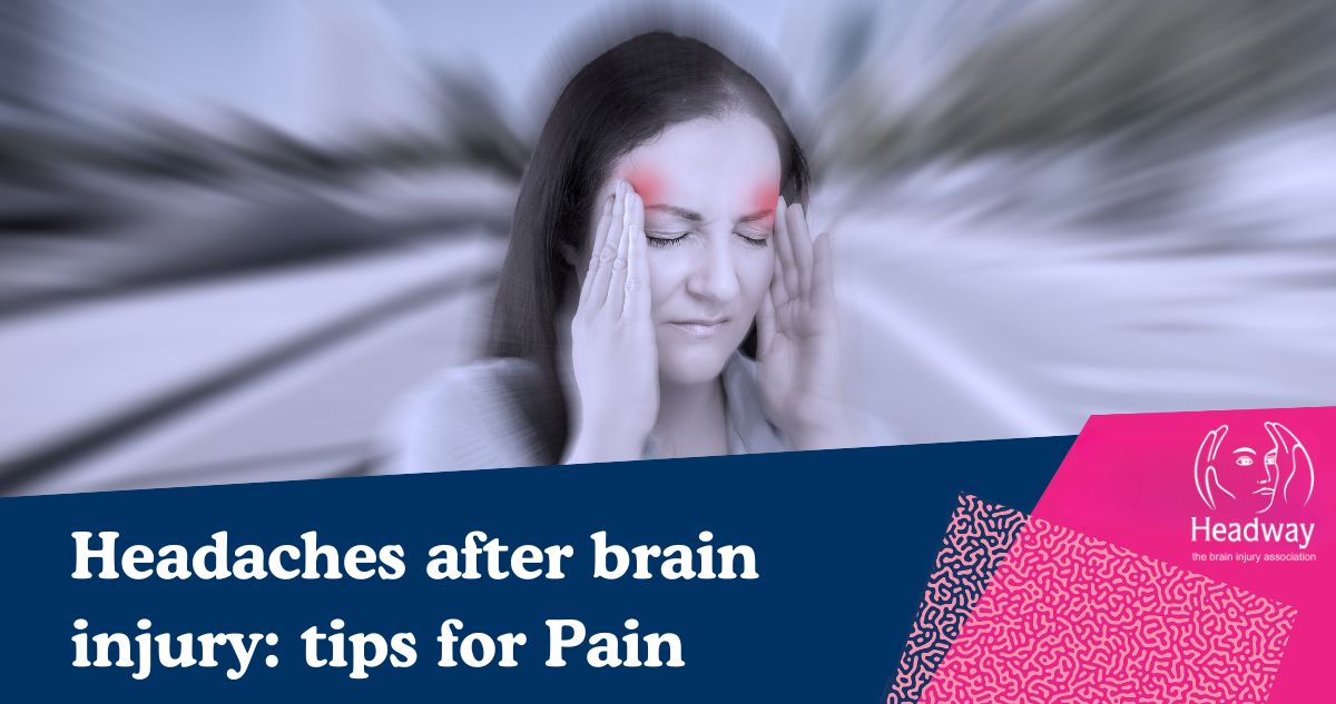 Headaches after brain injury: tips for Pain Awareness Month | Headway