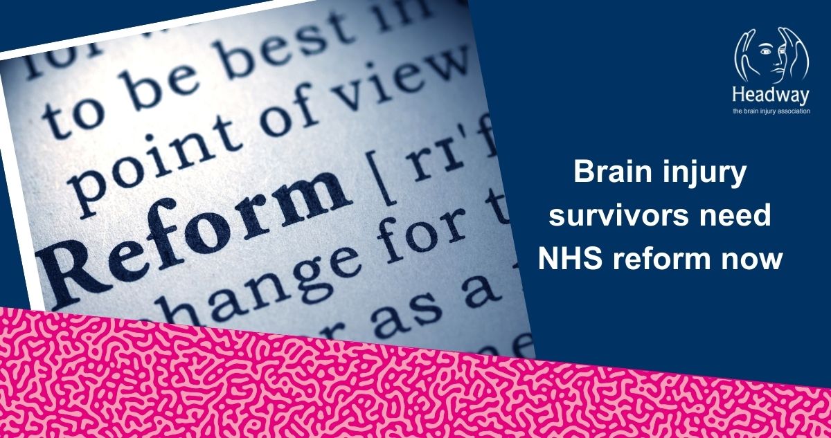 Brain injury survivors need NHS reform now | Headway