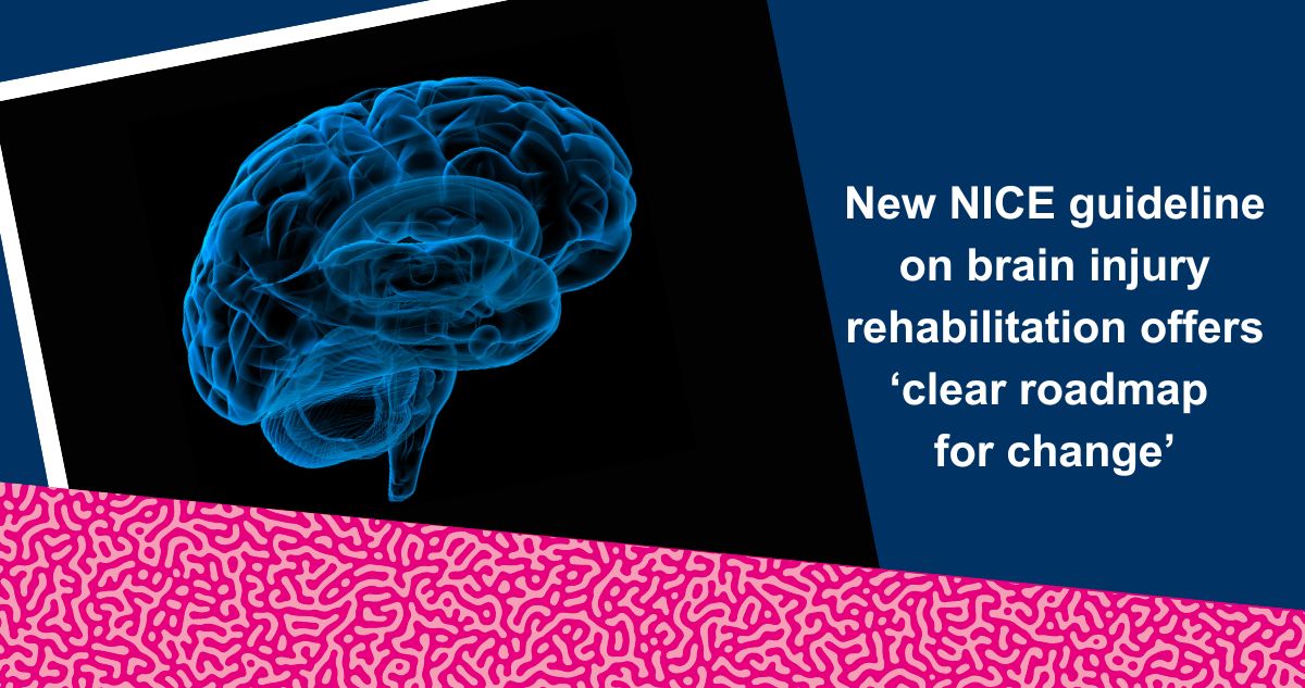 New NICE guideline on brain injury rehabilitation offers ‘clear roadmap ...